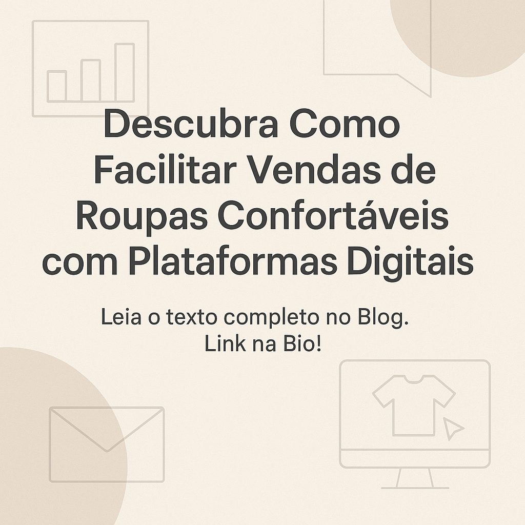Descubra Como Facilitar Vendas de Roupas Confortáveis com Plataformas ...